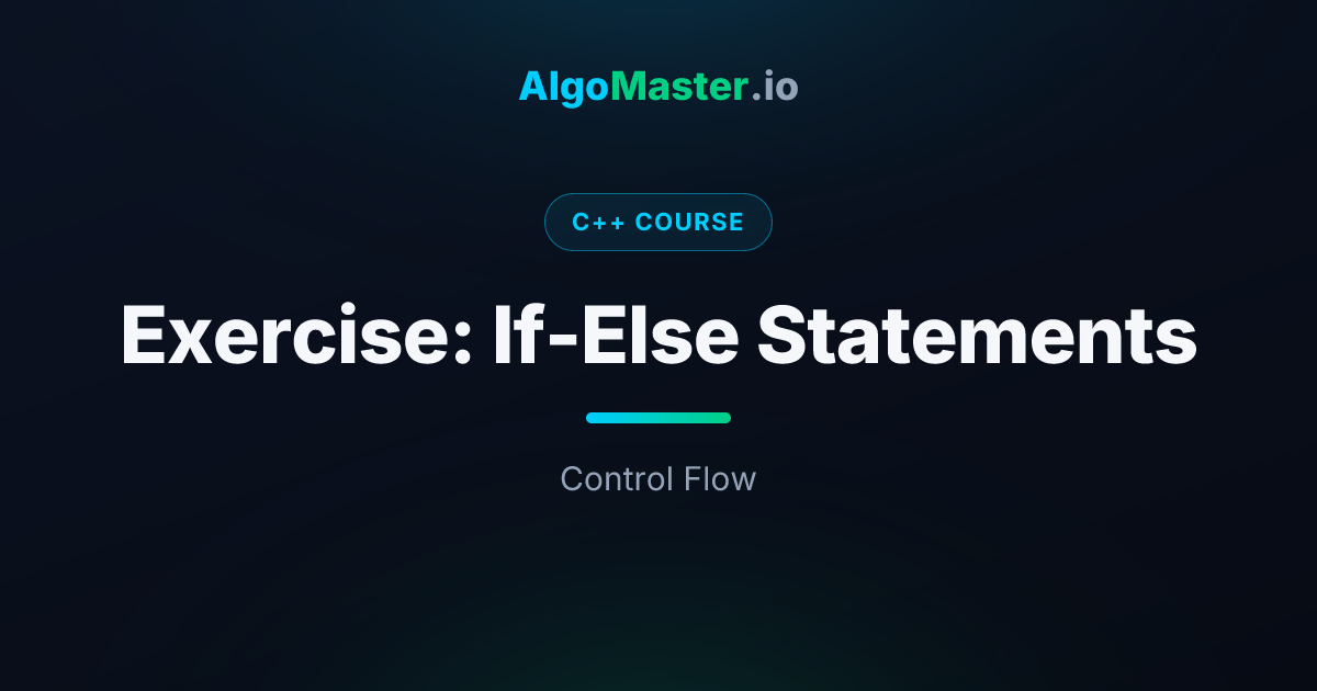 Exercise: If-Else Statements | C++ | AlgoMaster.io
