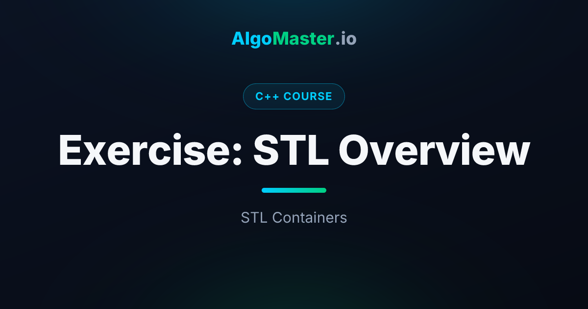 Exercise: STL Overview | C++ | AlgoMaster.io