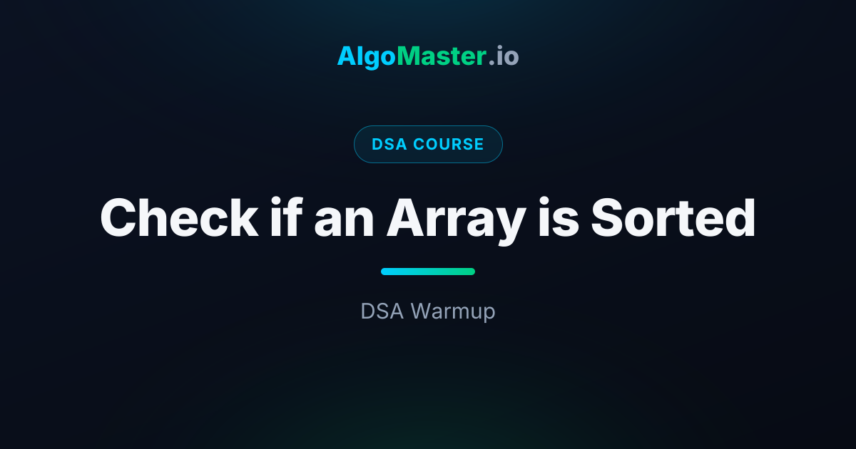 Check if an Array is Sorted | DSA | AlgoMaster.io