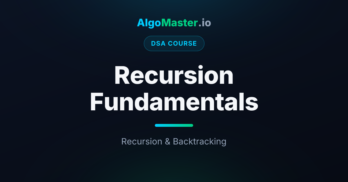 Recursion Fundamentals | DSA | AlgoMaster.io