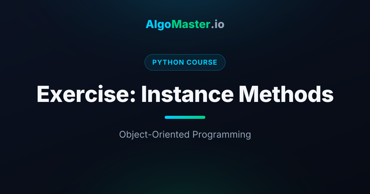 Exercise: Instance Methods | Python | AlgoMaster.io